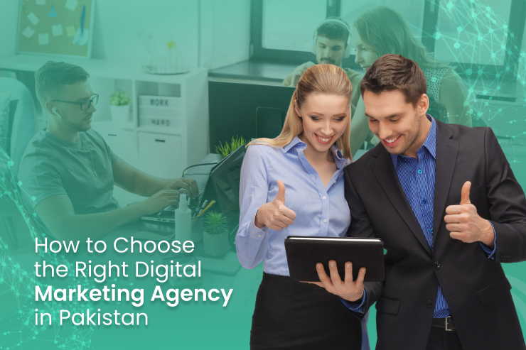 How to Choose the Right Digital Marketing Agency in Pakistan